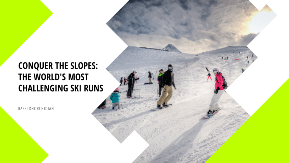 Conquer the Slopes: The World’s Most Challenging Ski Runs | Raffi ...